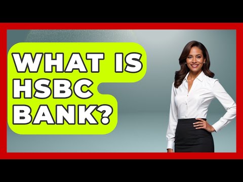 What Is HSBC Bank? - Ask Your Bank Teller