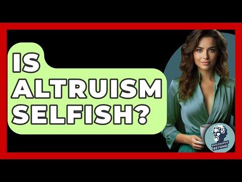 Is Altruism Selfish? - Philosophy Beyond