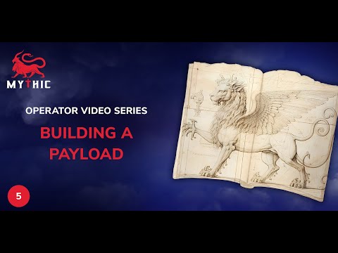 Mythic Operator Video Series — Building a Payload
