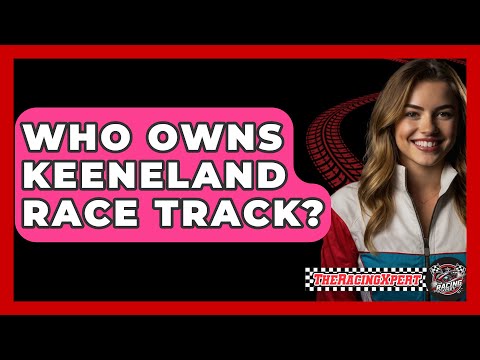 Who Owns Keeneland Race Track? - The Racing Xpert