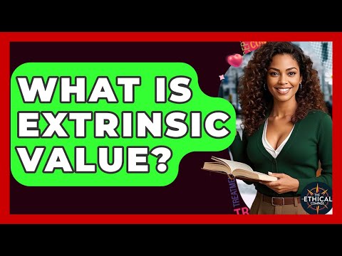 What Is Extrinsic Value? - The Ethical Compass