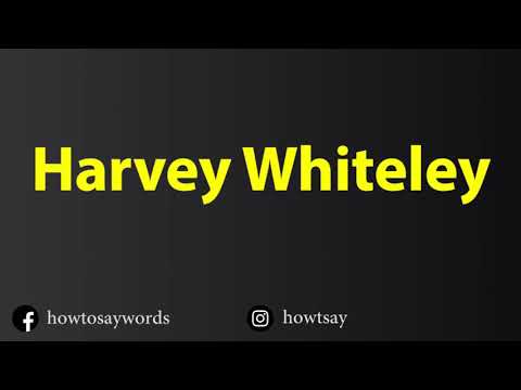 How To Pronounce Harvey Whiteley