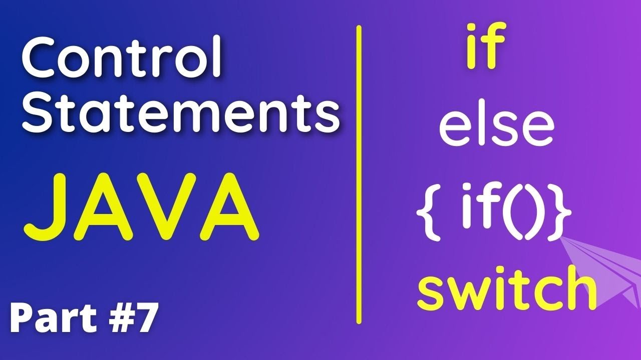 Part 7 Java Tutorial : Control Statements in Java | If else, Switch statements usage