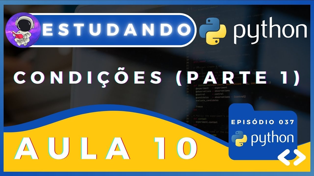 Resumo da Aula 10 Condições (Parte 1) do Curso de Python - Estudando Python #037