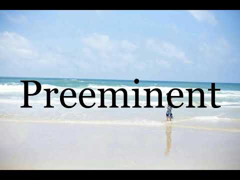 How To Pronounce Preeminent🌈🌈🌈🌈🌈🌈Pronunciation Of Preeminent
