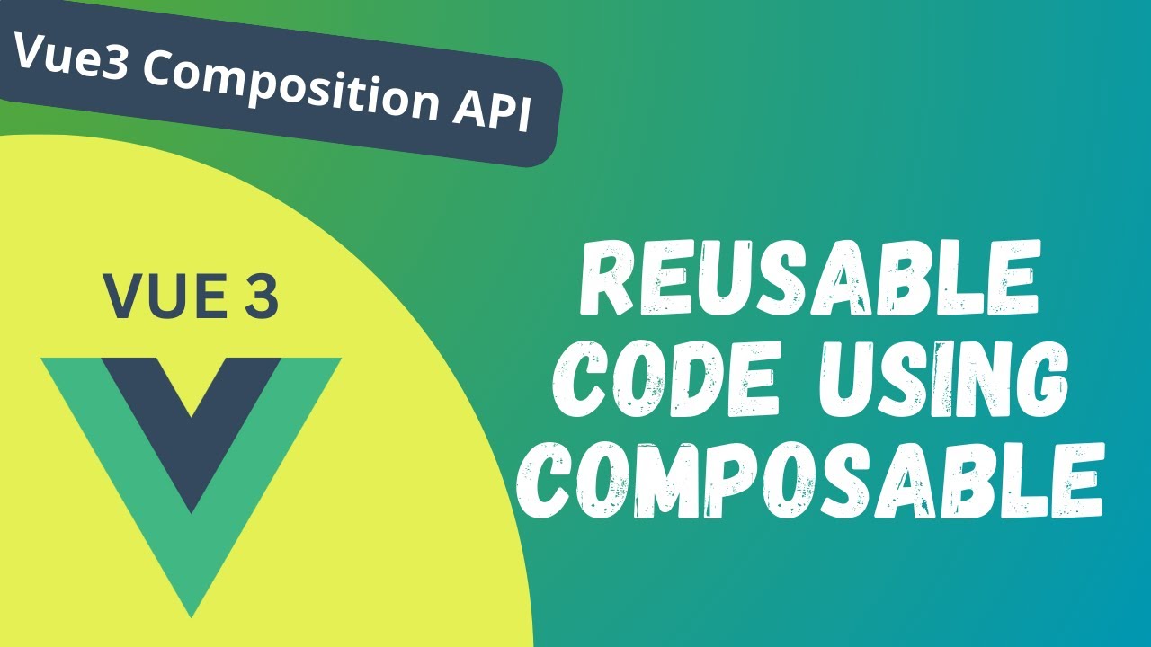 90. Reusable code using Composable in Vue Composition API - Vue 3
