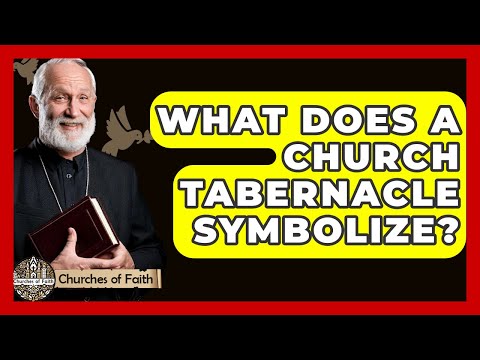 What Does A Church Tabernacle Symbolize? - Churches Of Faith