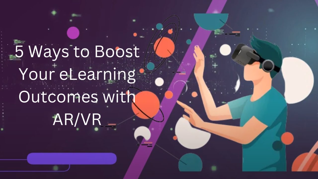 5 Ways to Boost Your eLearning Outcomes with AR/VR