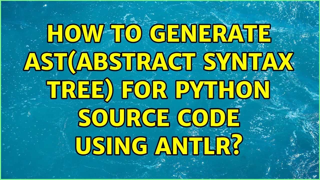 How to generate AST(abstract syntax tree) for Python source code using antlr?