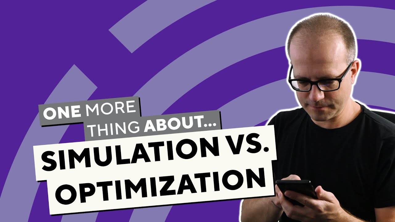 One more thing about... Simulation vs. Optimization