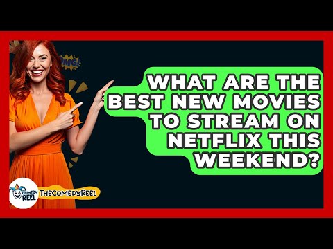 What Are the Best New Movies to Stream on Netflix This Weekend? - The Comedy Reel