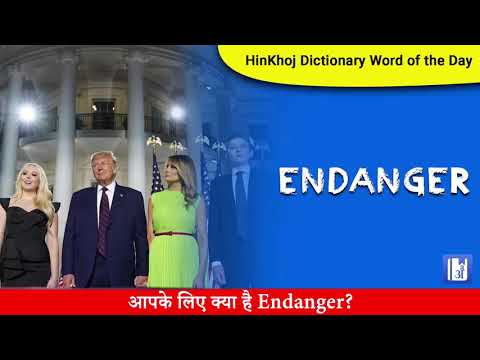Endanger in Hindi - Hinkhoj Dictionary