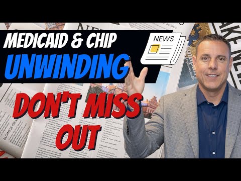 Unwinding Medicaid and CHIP - Find Out What You Need to Know Now! Don't mis out