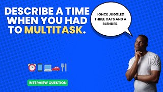 Describe a time when you had to multitask. - Interview Question ...