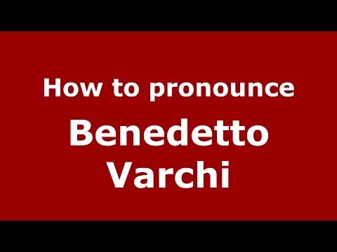 How to pronounce Benedetto Varchi (Italian/Italy) - PronounceNames.com