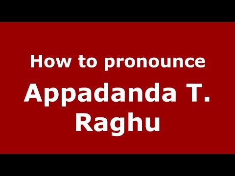 How to pronounce Appadanda T. Raghu (Karnataka, India/Kannada) - PronounceNames.com