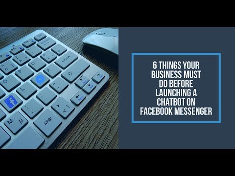 6 Things Your Business Must Do Before Launching A Chatbot on Facebook Messenger
