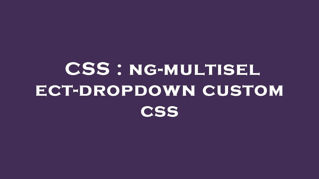 CSS : ng-multiselect-dropdown custom css