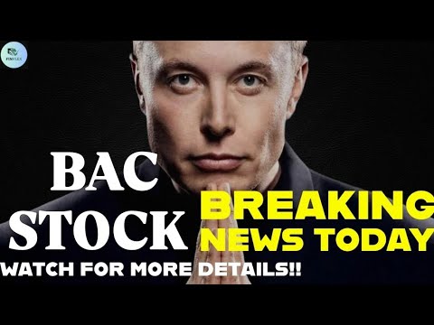 BAC STOCK- BANK OF AMERICA CORP STOCK TODAYS BREAKING NEWS | BAC STOCK