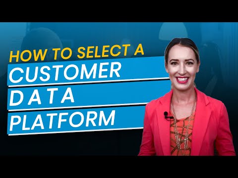 How to Select A Customer Data Platform (CDP)