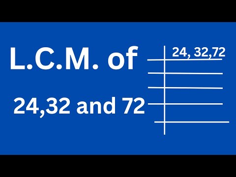 L.C.M. of 24 32 and 72