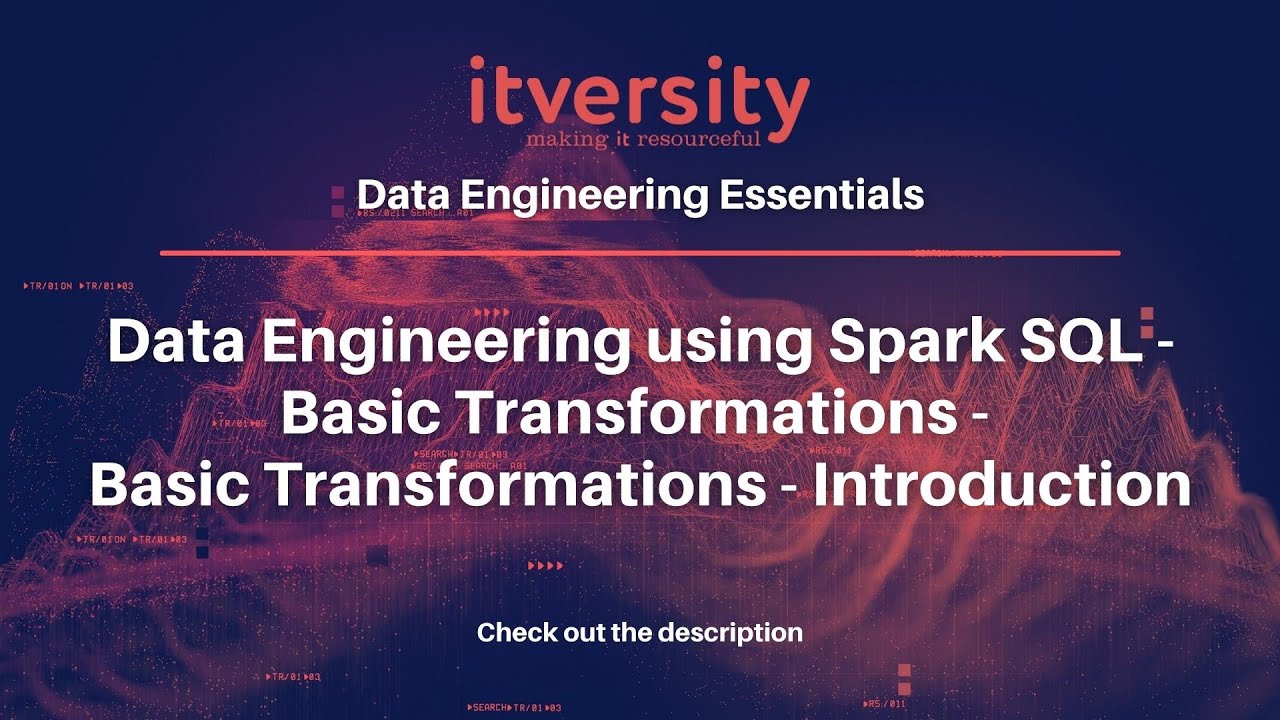Data Engineering using Spark SQL - Basic Transformations - Basic Transformations - Introduction