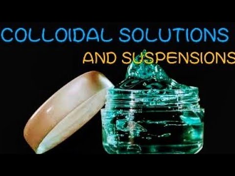 COLLOIDAL SOLUTIONS AND SUSPENSION