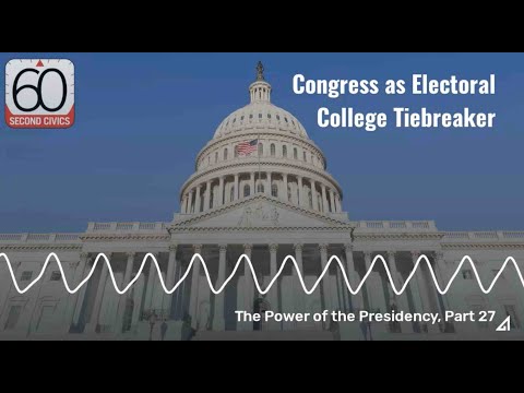 Congress as Electoral College Tiebreaker: The Power of the Presidency, Part 27