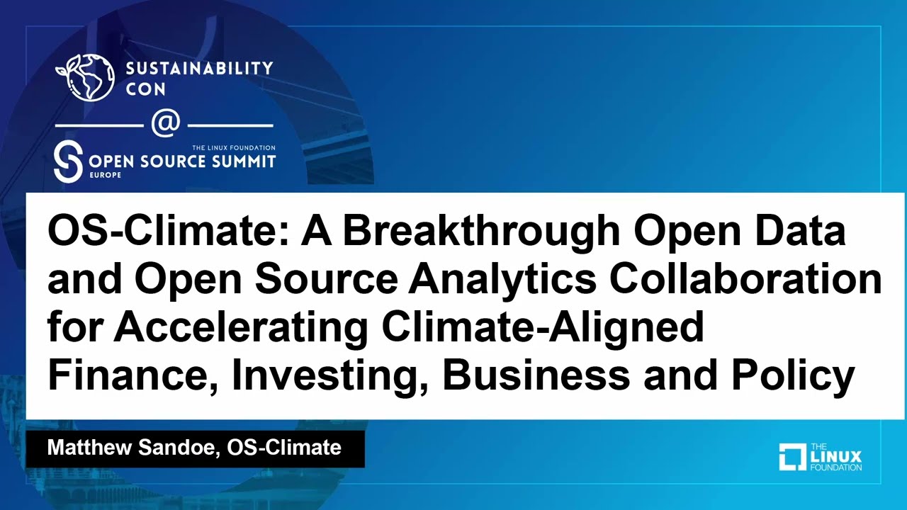 OS-Climate: A Breakthrough Open Data and Open Source Analytics Collaboration for... - Matthew Sandoe