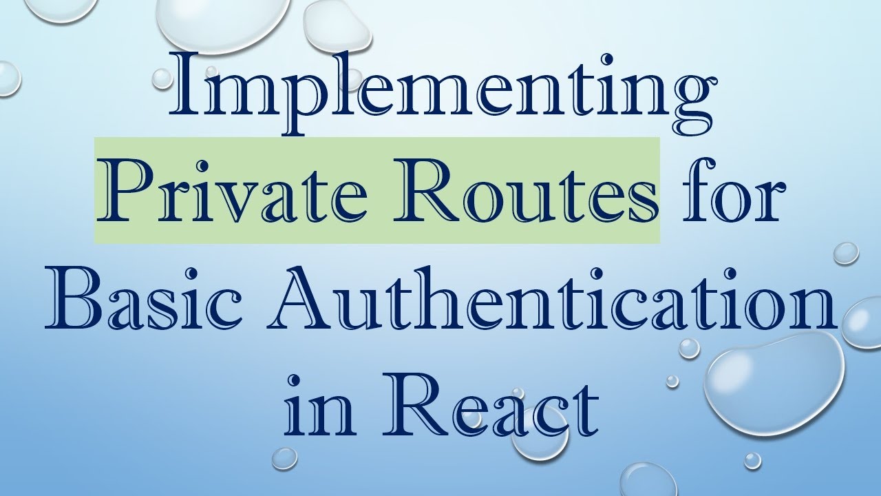 Implementing Private Routes for Basic Authentication in React