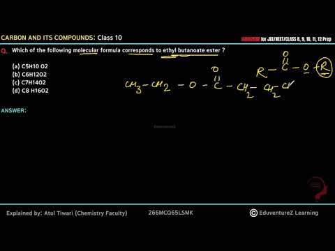 Which of the following molecular formula corresponds to ethyl butanoate ester ?(a) C5H10 O2 (b) C6H1