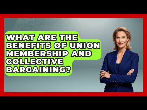What Are The Benefits Of Union Membership And Collective Bargaining? - Socialism Explained
