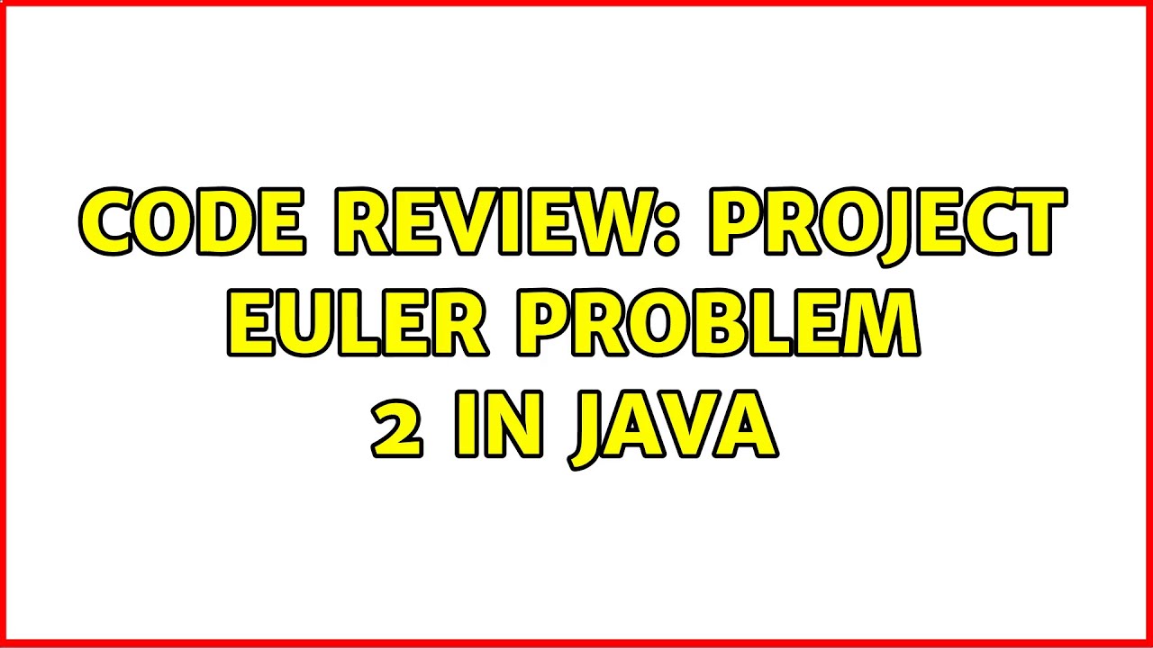 Code Review: Project Euler Problem 2 in Java