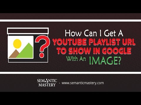 How To Get A YouTube Playlist URL To Show In Google With An Image?