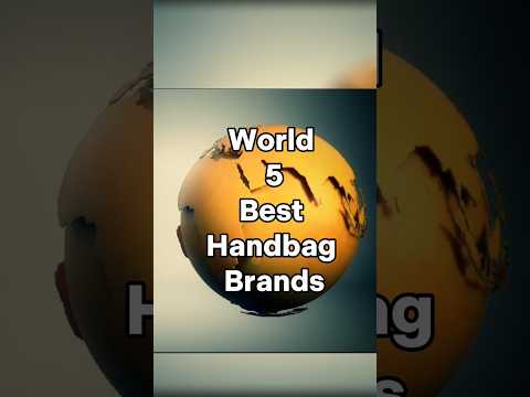 World's 5 Best Handbag Brands