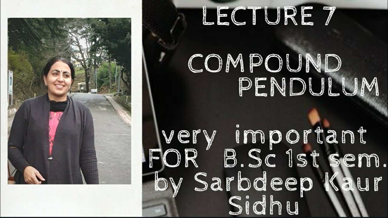 LECTURE 7// COMPOUND  PENDULUM