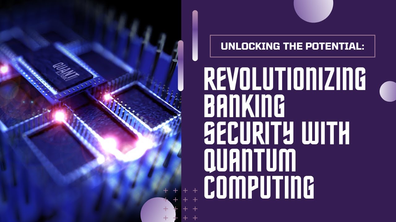 The Future of Cybersecurity in Banking with Quantum Computing