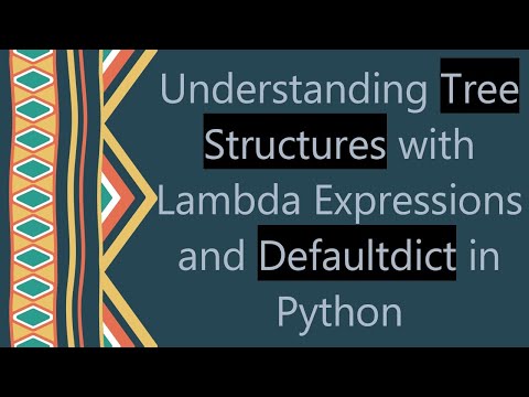 Understanding Tree Structures with Lambda Expressions and Defaultdict in Python
