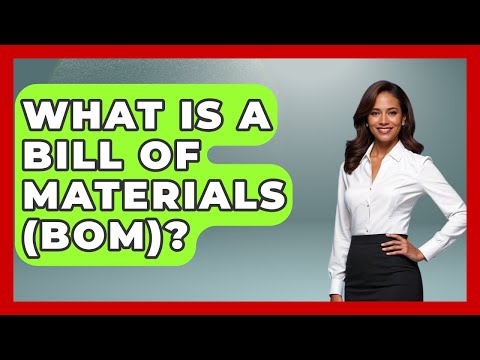 What Is A Bill Of Materials (BOM)? - How It Comes Together