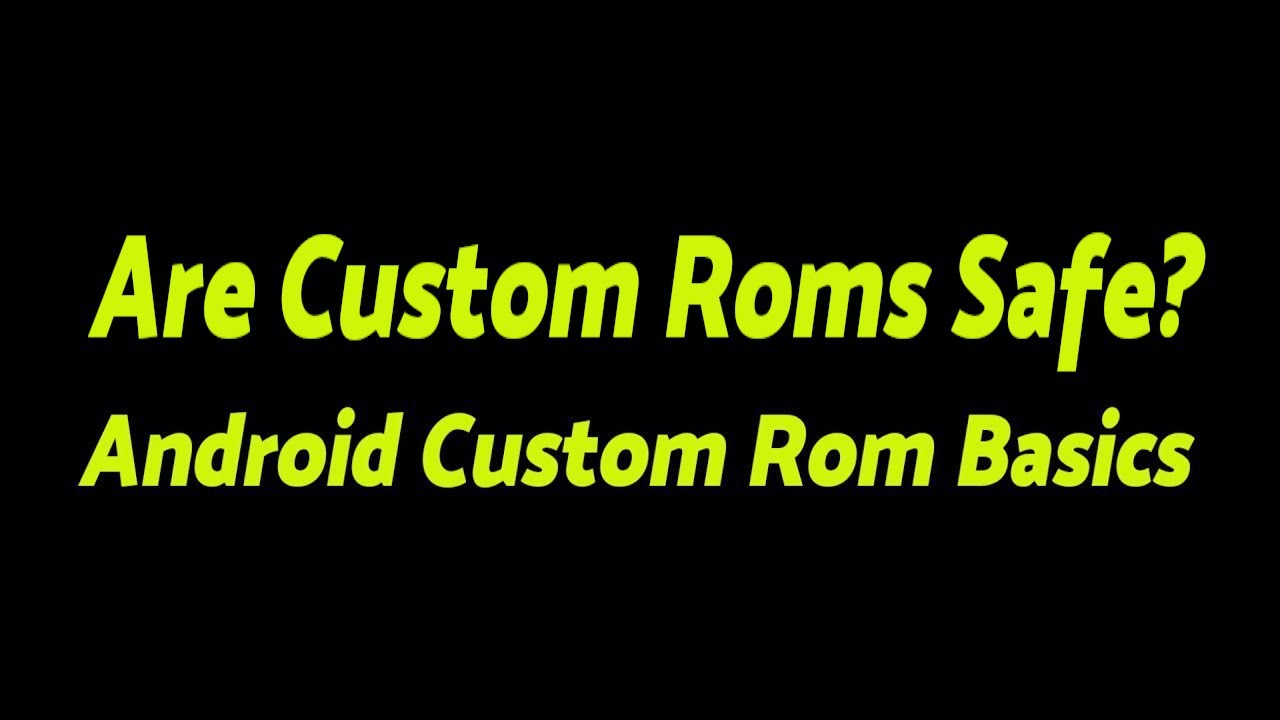 Are Custom Roms Safe? | Android Custom Rom Basics