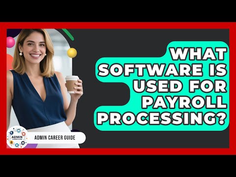 What Software Is Used For Payroll Processing? - Admin Career Guide