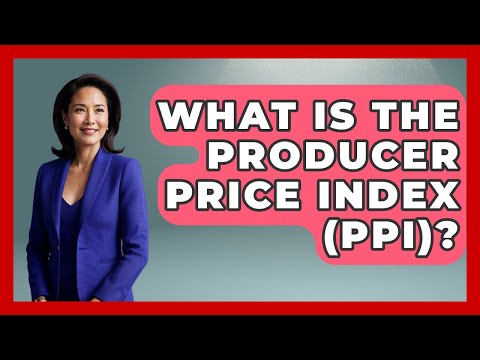 What Is The Producer Price Index (PPI)? - Learn About Economics