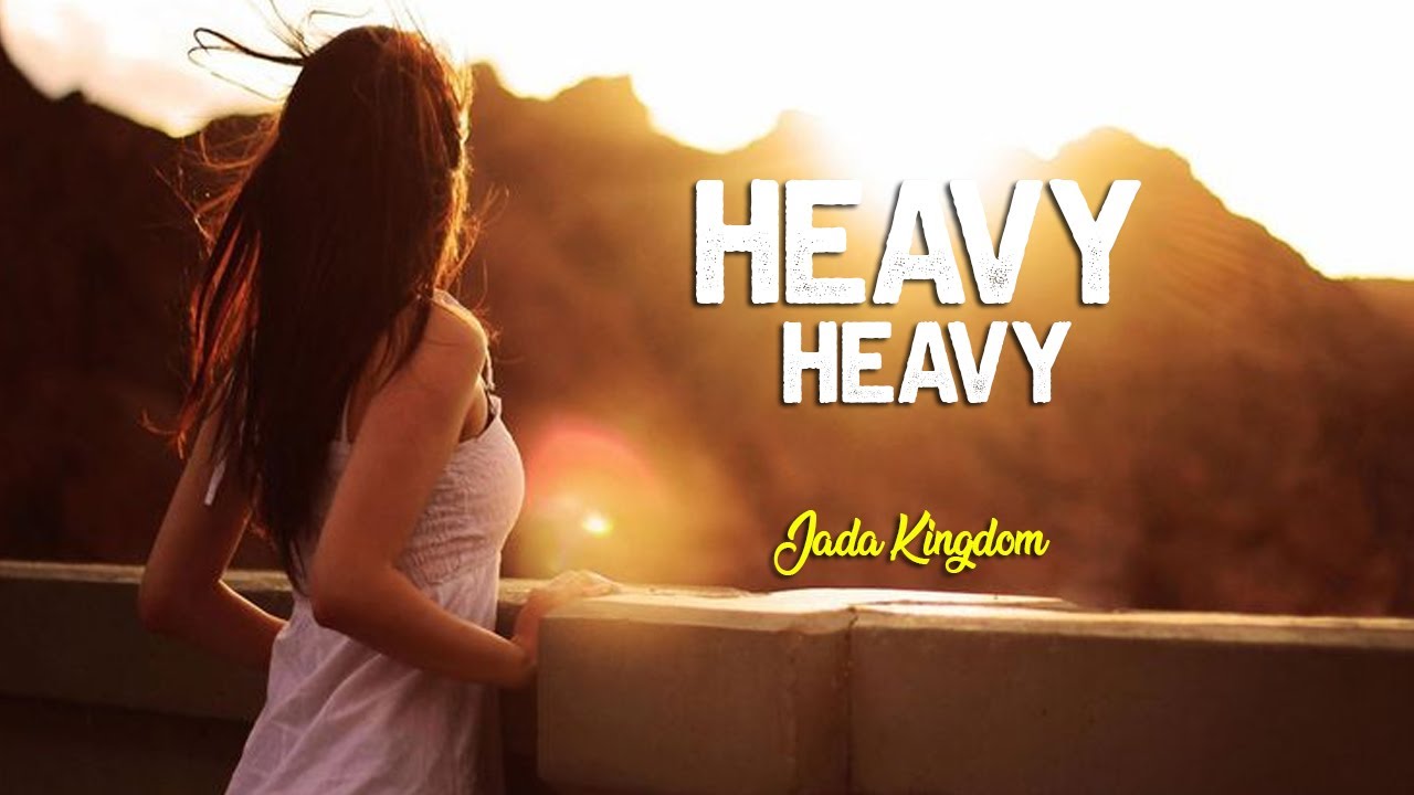 #longmusicandlyrics JADA KINGDOM ; HEAVY HEAVY   Music And Lyrics