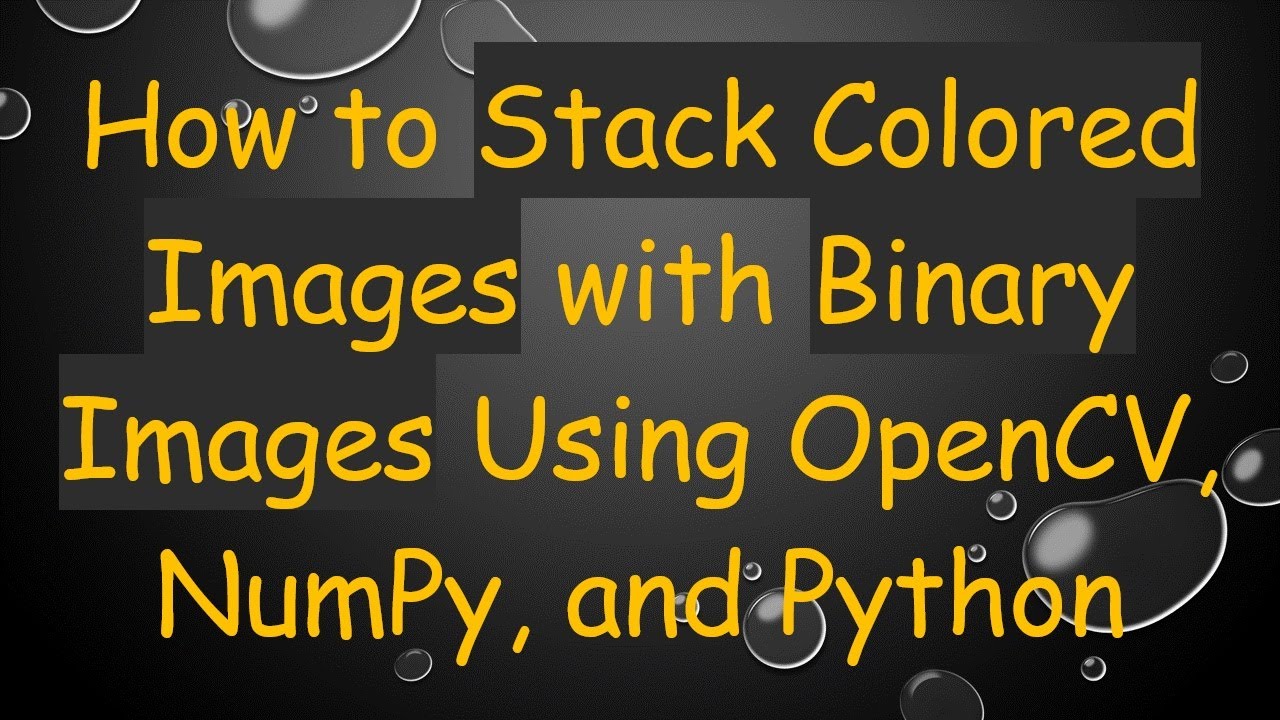 How to Stack Colored Images with Binary Images Using OpenCV, NumPy, and Python