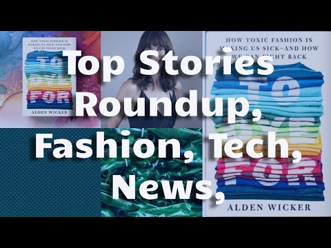 Top Stories Roundup, Apparel and Fashion Industry, Tech, Information, News