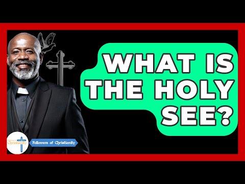 What Is The Holy See? - Followers Of Christianity