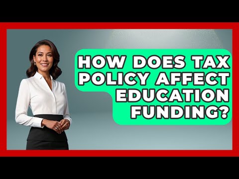 How Does Tax Policy Affect Education Funding? - Making Politics Simple