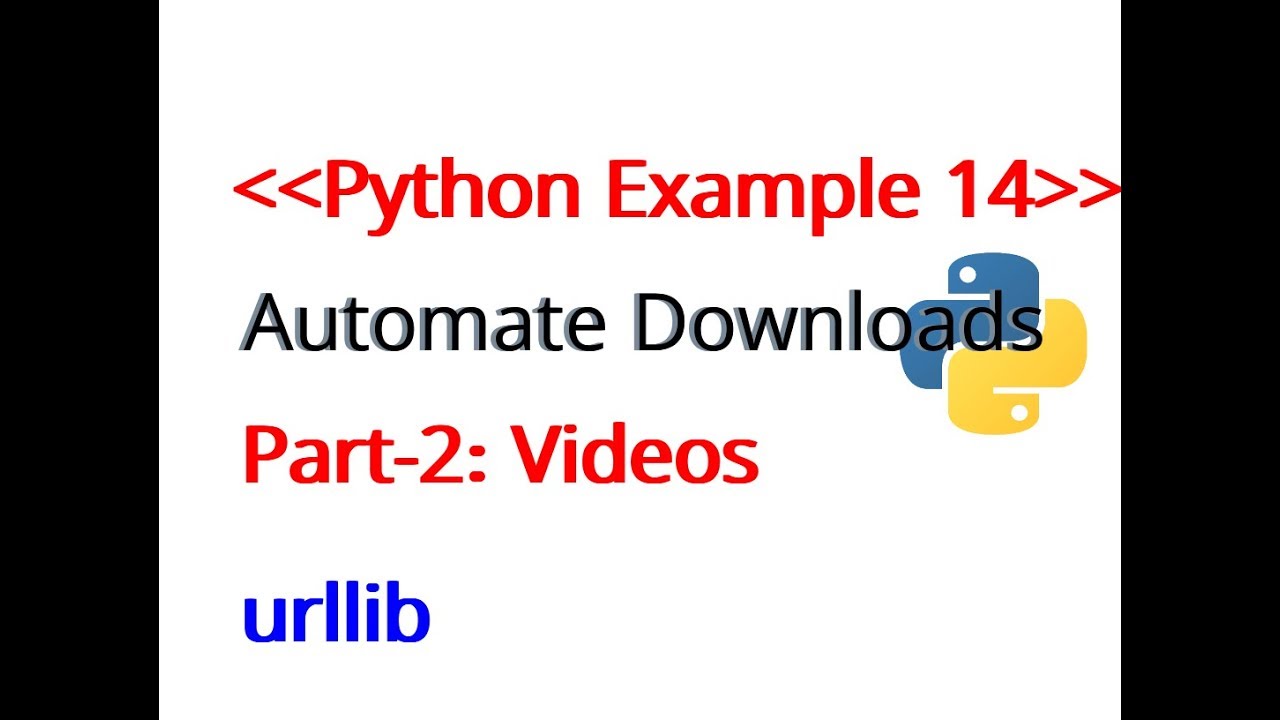 Python Example 14:  Automate downloading video files using python scripts