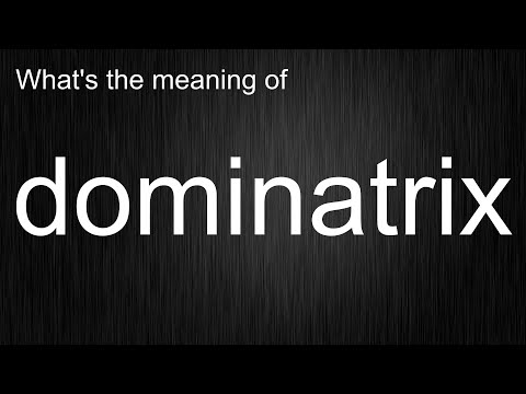 What's the meaning of "dominatrix", How to pronounce dominatrix?