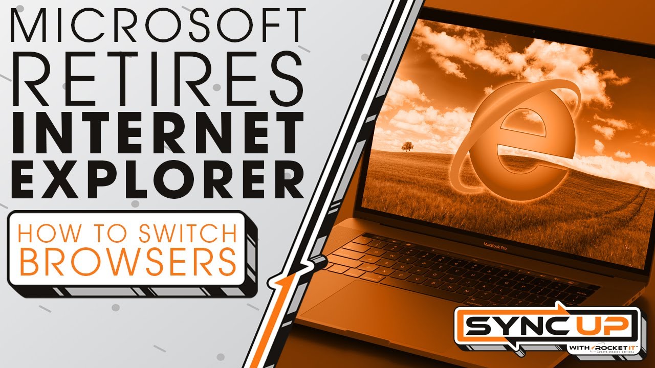 Microsoft Retires Internet Explorer | How to Switch Browsers | Sync Up